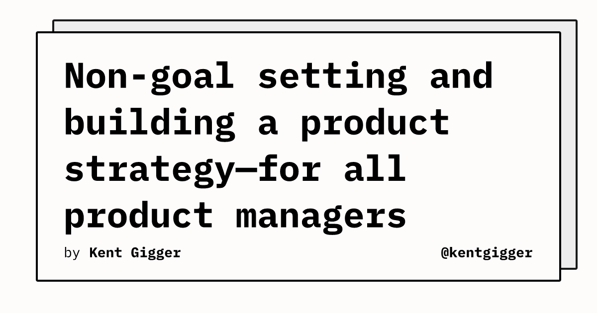 Non-goal setting and building a product strategy—for all product ...